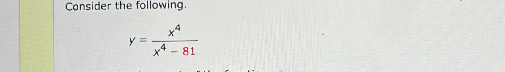 Solved Consider the following.y=x4x4-81 | Chegg.com