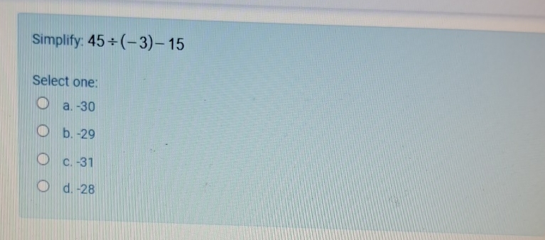 Solved Simplify: 45÷(-3)-15Select | Chegg.com