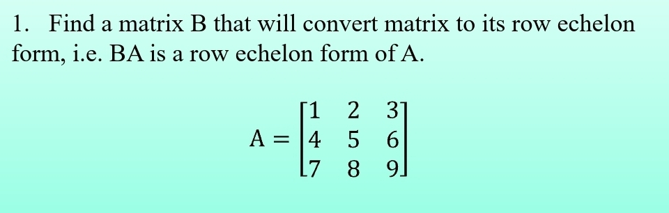 1. ﻿Find a matrix B that will convert matrix to its | Chegg.com