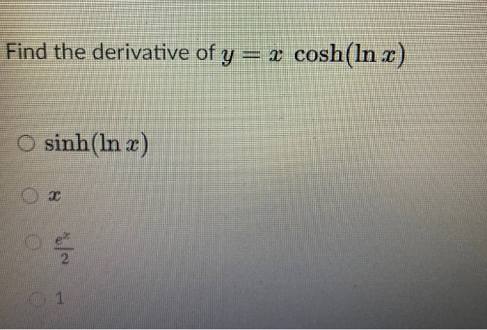 Solved Find the derivative of y = x co cosh(In 2) O sinh(In | Chegg.com