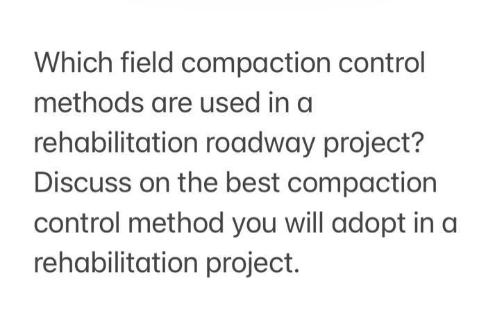 Solved Which field compaction control methods are used in a | Chegg.com