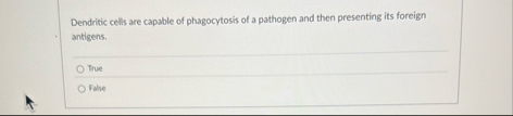 Solved Dendritic cells are capable of phagocytosis of a | Chegg.com