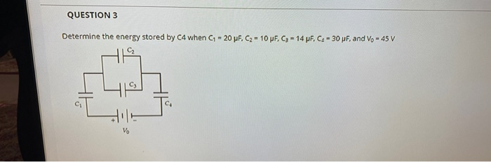 Solved QUESTION 3 Determine the energy stored by C4 when C1 | Chegg.com