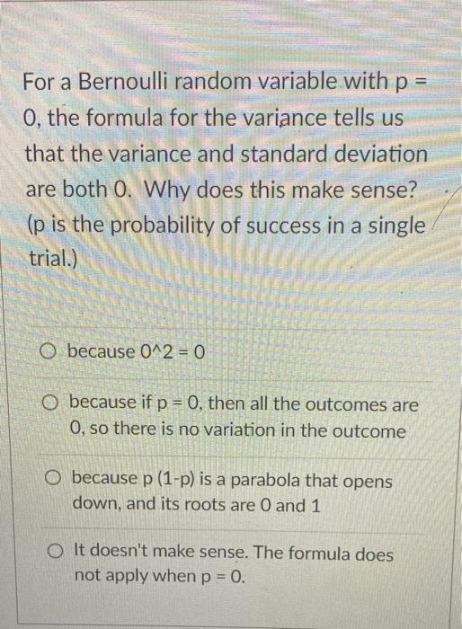 Solved For a Bernoulli random variable with p = 0, the | Chegg.com