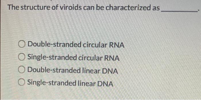 Solved The structure of viroids can be characterized as | Chegg.com