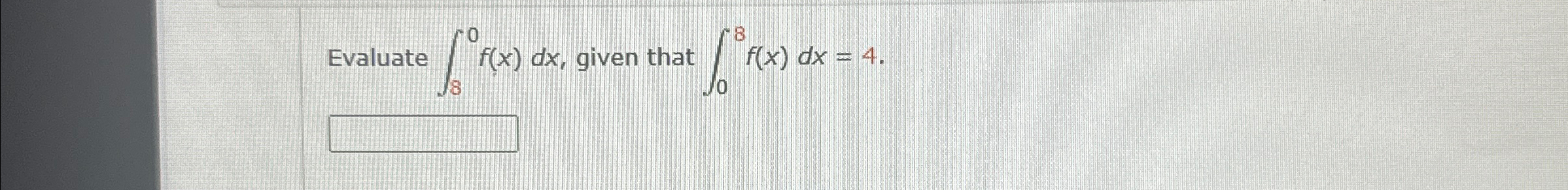 Solved Evaluate ∫80f(x)dx, ﻿given that ∫08f(x)dx=4 | Chegg.com