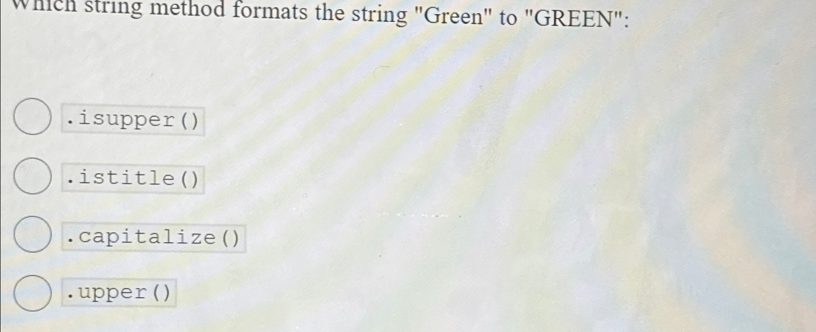 Solved which string method formats the string "Green" to | Chegg.com