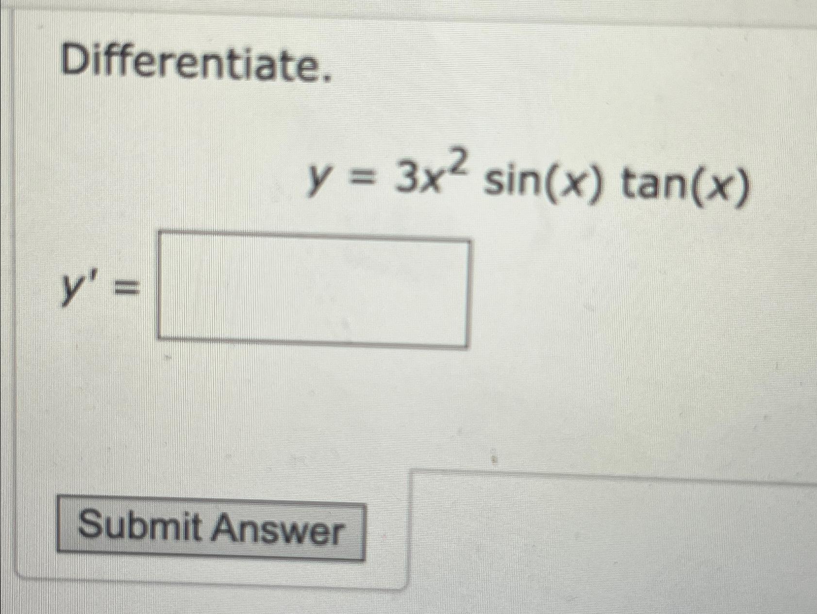 Solved Differentiate.y=3x2sin(x)tan(x)y'= | Chegg.com