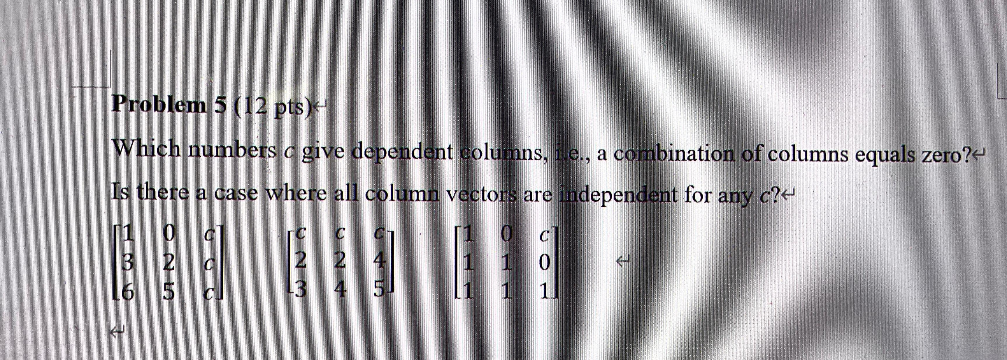 Solved Problem 5 (12 ﻿pts)Which numbers c ﻿give dependent | Chegg.com