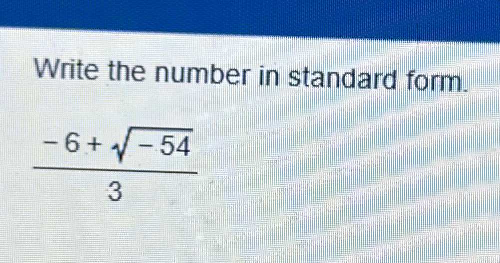 Solved Write the number in standard form.-6+-5423 | Chegg.com