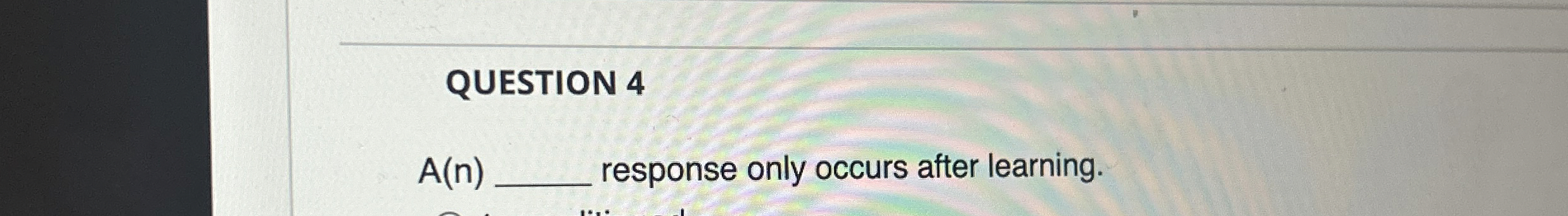Solved QUESTION 4A(n)response only occurs after learning. | Chegg.com
