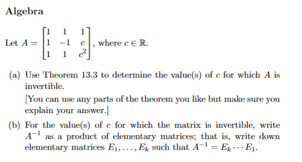 Solved AlgebraLet A=[1111-1c11c2], ﻿where cinR.(a) ﻿Use | Chegg.com