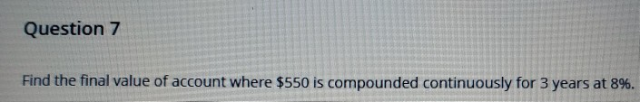 Solved Question 7 Find the final value of account where $550 | Chegg.com