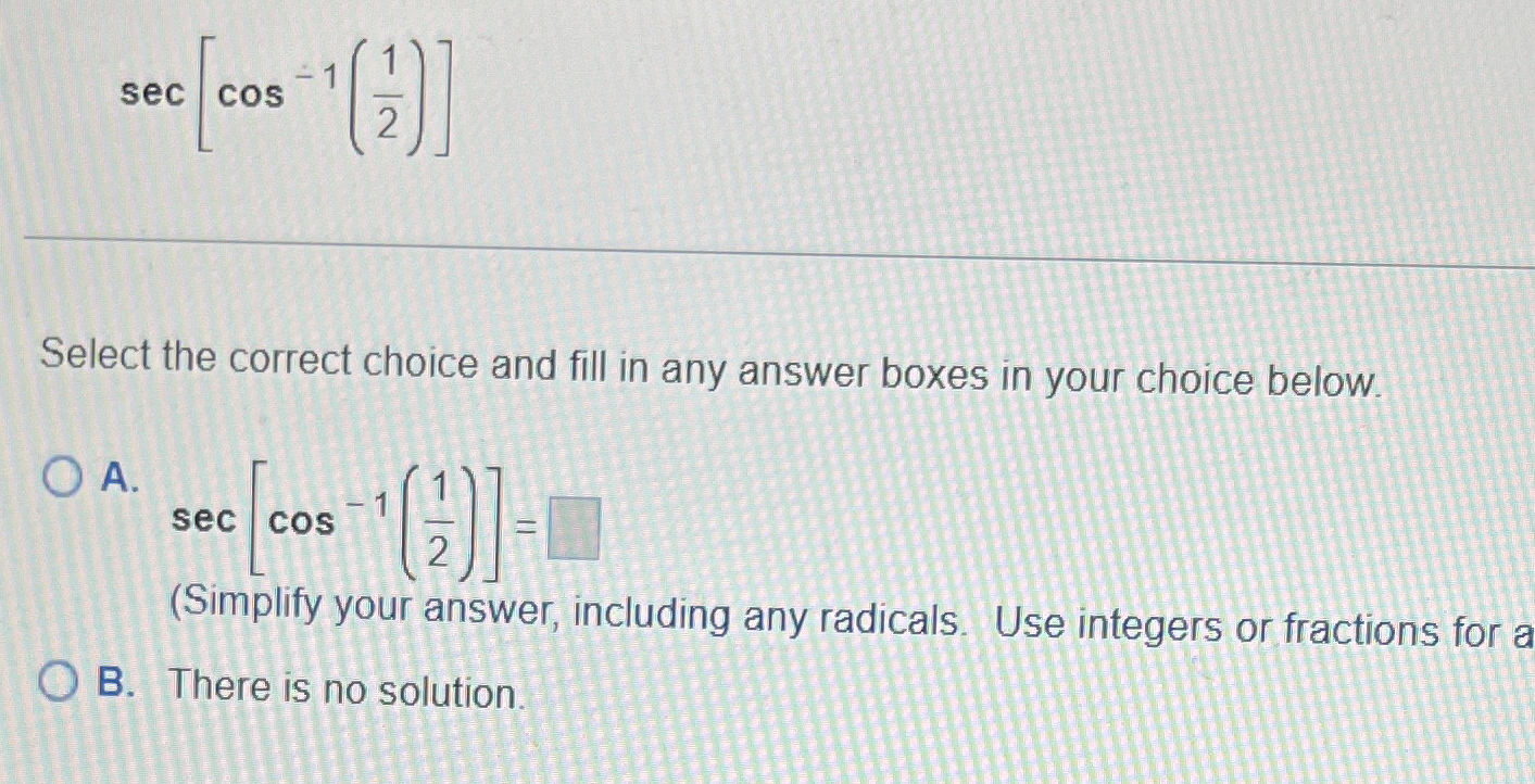 Solved sec[cos^(-1)((1)/(2))] Select the correct choice and | Chegg.com