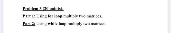 Solved Problem 3 (20 points): Part 1: Using for loop | Chegg.com