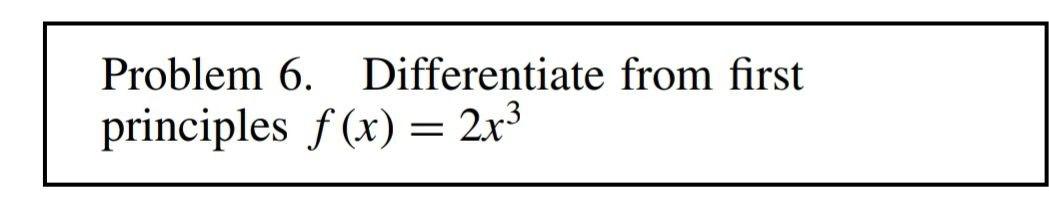 Solved Problem 6. Differentiate from first principles f(x) = | Chegg.com