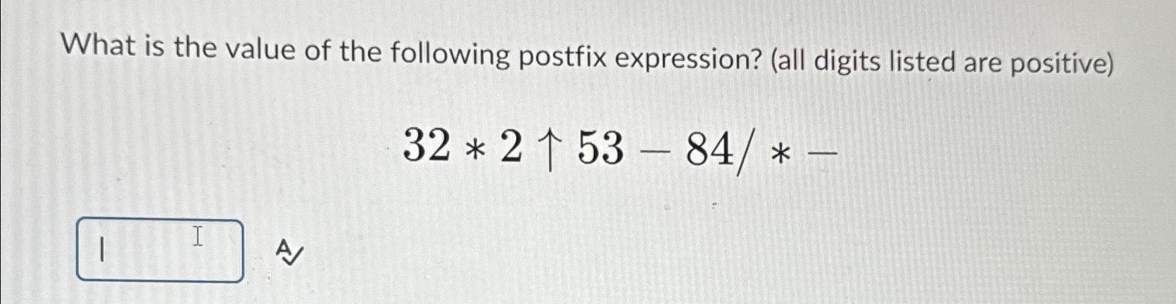 Solved What is the value of the following postfix | Chegg.com