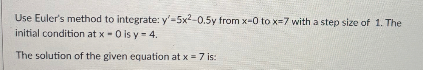 Solved Use Euler's method to integrate: y'=5x2-0.5y ﻿from | Chegg.com