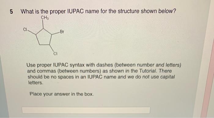 Solved What is the proper IUPAC name for the structure shown | Chegg.com