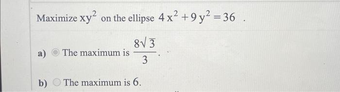 Solved Maximize xy2 on the ellipse 4x2+9y2=36 a) The maximum | Chegg.com