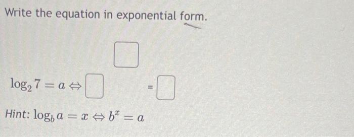 Solved Write the equation in exponential form. log27=a⇔ | Chegg.com