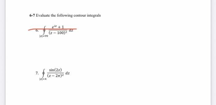 Solved 6-7 Evaluate the following contour integrals 6. | Chegg.com