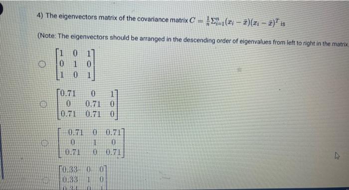 Solved 4) The eigenvectors matrix of the covariance matrix | Chegg.com