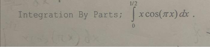 Solved Integration By Parts; ∫01/2xcos(πx)dx. | Chegg.com