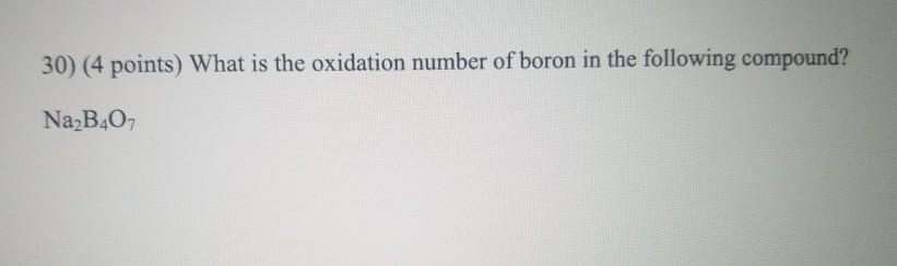 Solved 30) (4 points) What is the oxidation number of boron | Chegg.com