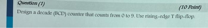 Solved Design a decade (BCD) counter that counts from 0 to 9 | Chegg.com