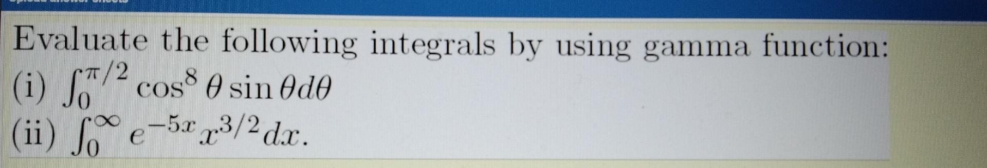 Solved Evaluate the following integrals by using gamma | Chegg.com