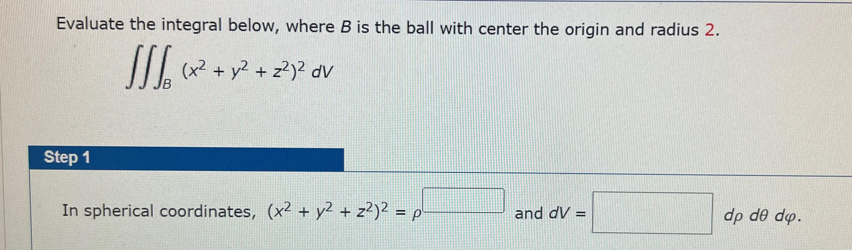 Solved Evaluate the integral below, where B ﻿is the ball | Chegg.com
