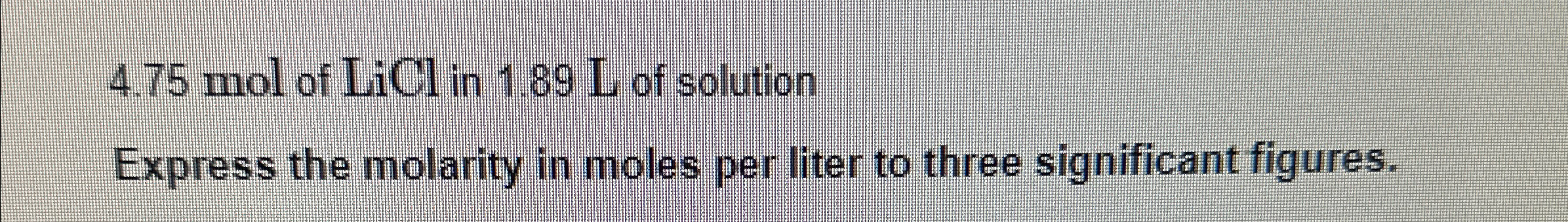 4.75mol of LiCl in 1.89L ﻿of solutionExpress the | Chegg.com