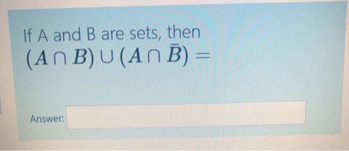 Solved If A and B are sets, then (ANB) U (ANB) = Answer: | Chegg.com