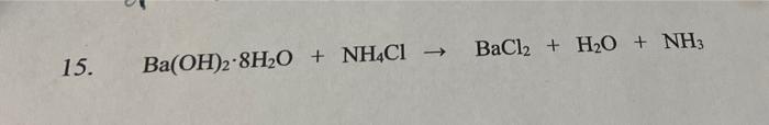 BaCl2 + H2O + NH3 15. Ba(OH)2-8H2O + NH4Cl | Chegg.com