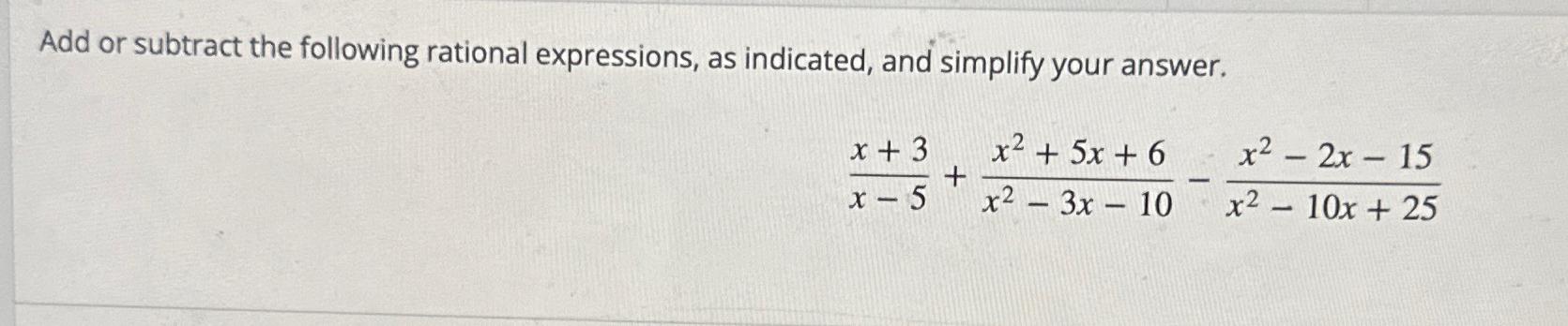 Solved Add or subtract the following rational expressions, | Chegg.com