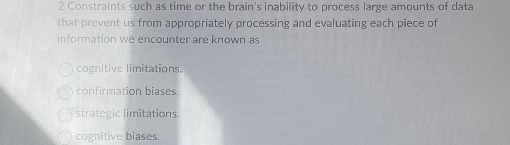 Solved 2 ﻿Constraints such as time or the brain's inability | Chegg.com