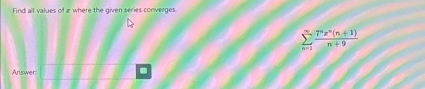 Solved Find all values of x ﻿where the given series | Chegg.com