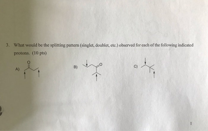 Solved 3. What would be the splitting pattern (singlet, | Chegg.com