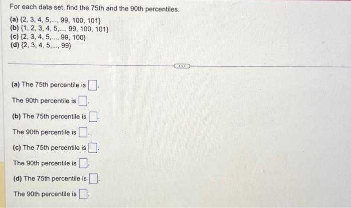 Solved For each data set, find the 75th and the 90th | Chegg.com