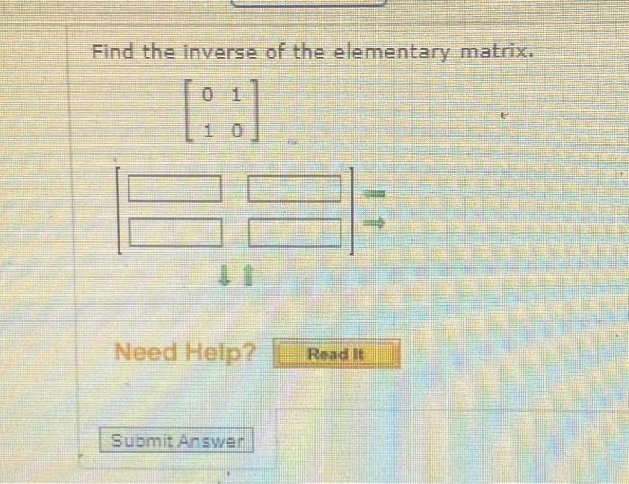 Solved Find the inverse of the elementary matrix. [0110] | Chegg.com