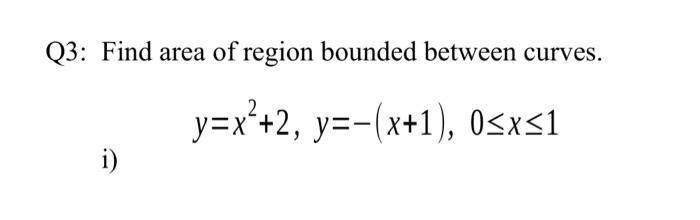 Solved Q3: Find area of region bounded between curves. | Chegg.com