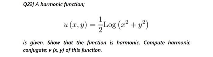 Solved Q22] A harmonic function; u (x,y) Log (x2 + y2) is | Chegg.com