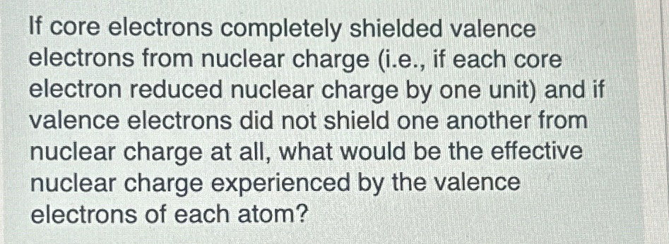 Solved If core electrons completely shielded | Chegg.com