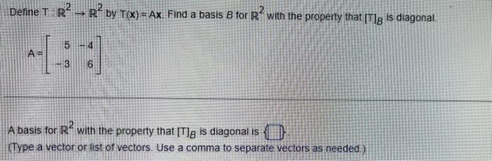 Solved Define T:R2→R2 by T(x)=Ax. Find a basis B for R2 with | Chegg.com