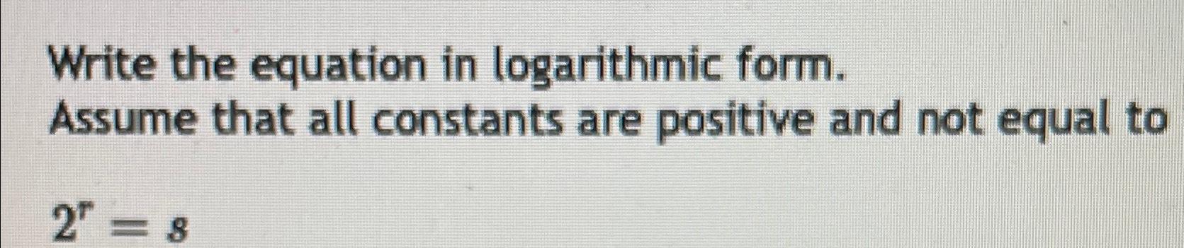 Solved Write the equation in logarithmic form. Assume that | Chegg.com