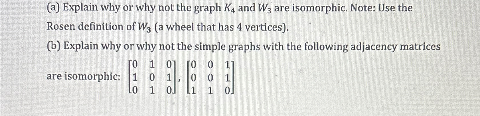Solved (a) ﻿Explain why or why not the graph K4 ﻿and W3 ﻿are | Chegg.com