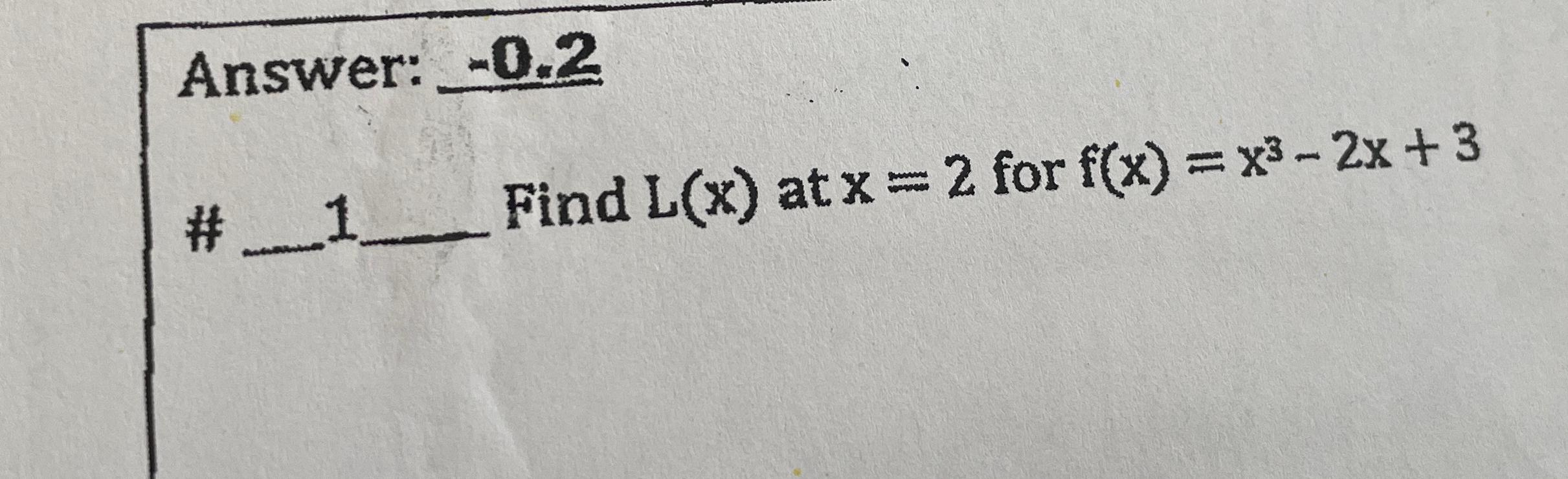 Solved Answer: -0.2# 1 ﻿Find L(x) ﻿at x=2 ﻿for f(x)=x3-2x+3 | Chegg.com