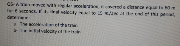 Solved 05- A train moved with regular acceleration, it | Chegg.com