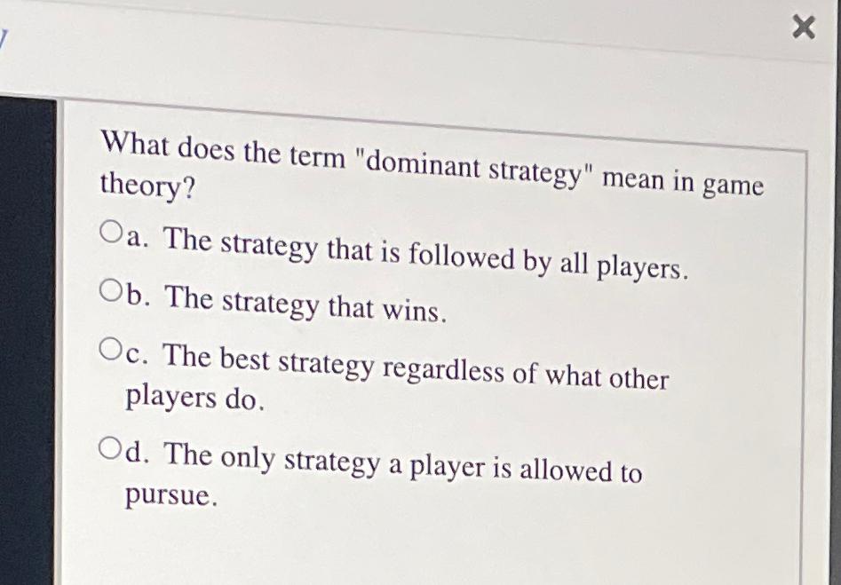Solved What does the term "dominant strategy" mean in game | Chegg.com